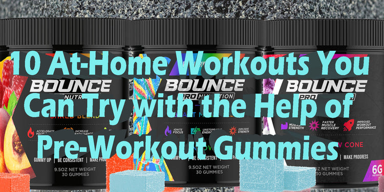 10 At-Home Workouts To Use Pre-Workouts With – Bounce Nutrition