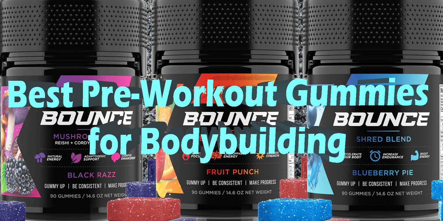 Best Pre-Workout Gummies For Bodybuilding – Bounce Nutrition