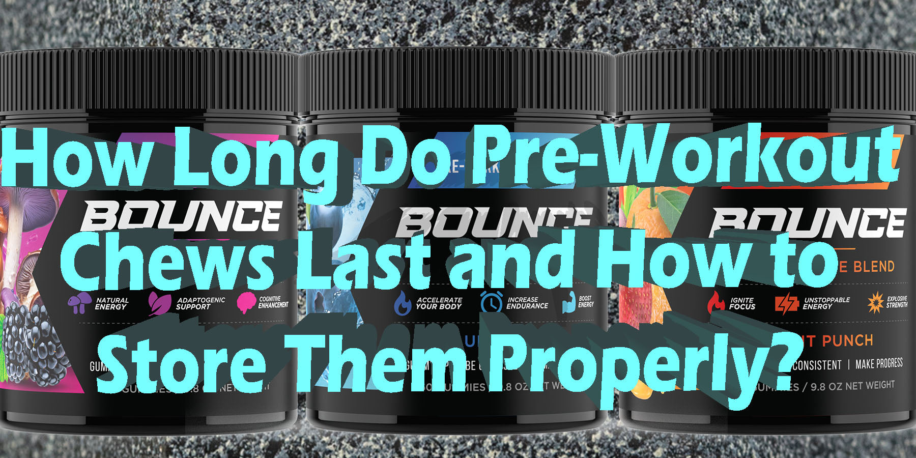 How Long Do Pre-Workout Chews Last? How to Store Them Properly – Bounce ...