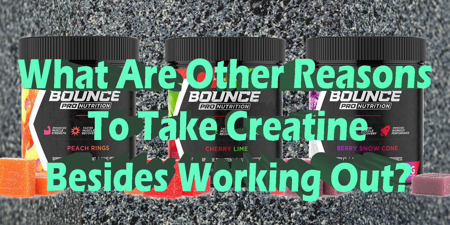 Why Should I Take Creatine? Benefits Besides Working Out – Bounce Nutrition